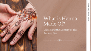 What is Henna Made Of | Unpacking the Mystery | Eye Candy Brow Salon